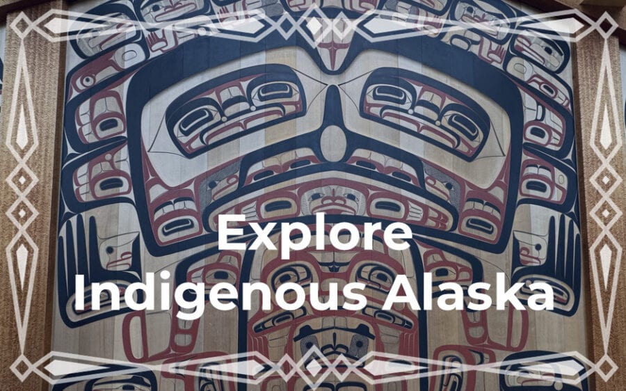 Explore Indigenous Alaska - 5 Amazing Destinations to Visit - PowWows.com